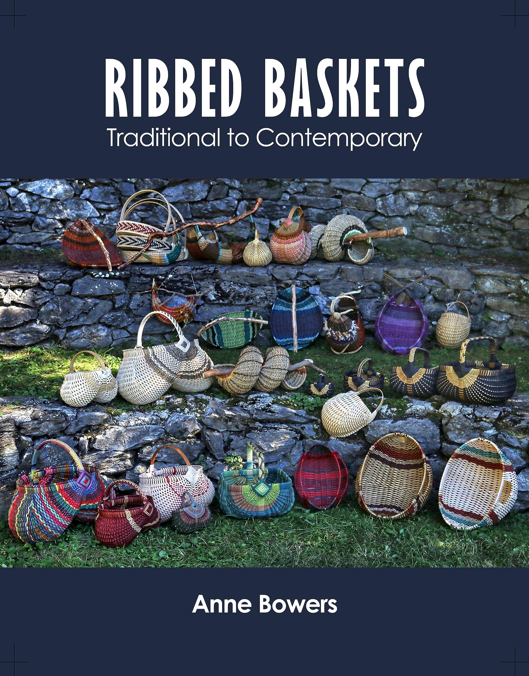 Ribbed Baskets: Traditional to Contemporary by Anne Bowers | Goodreads