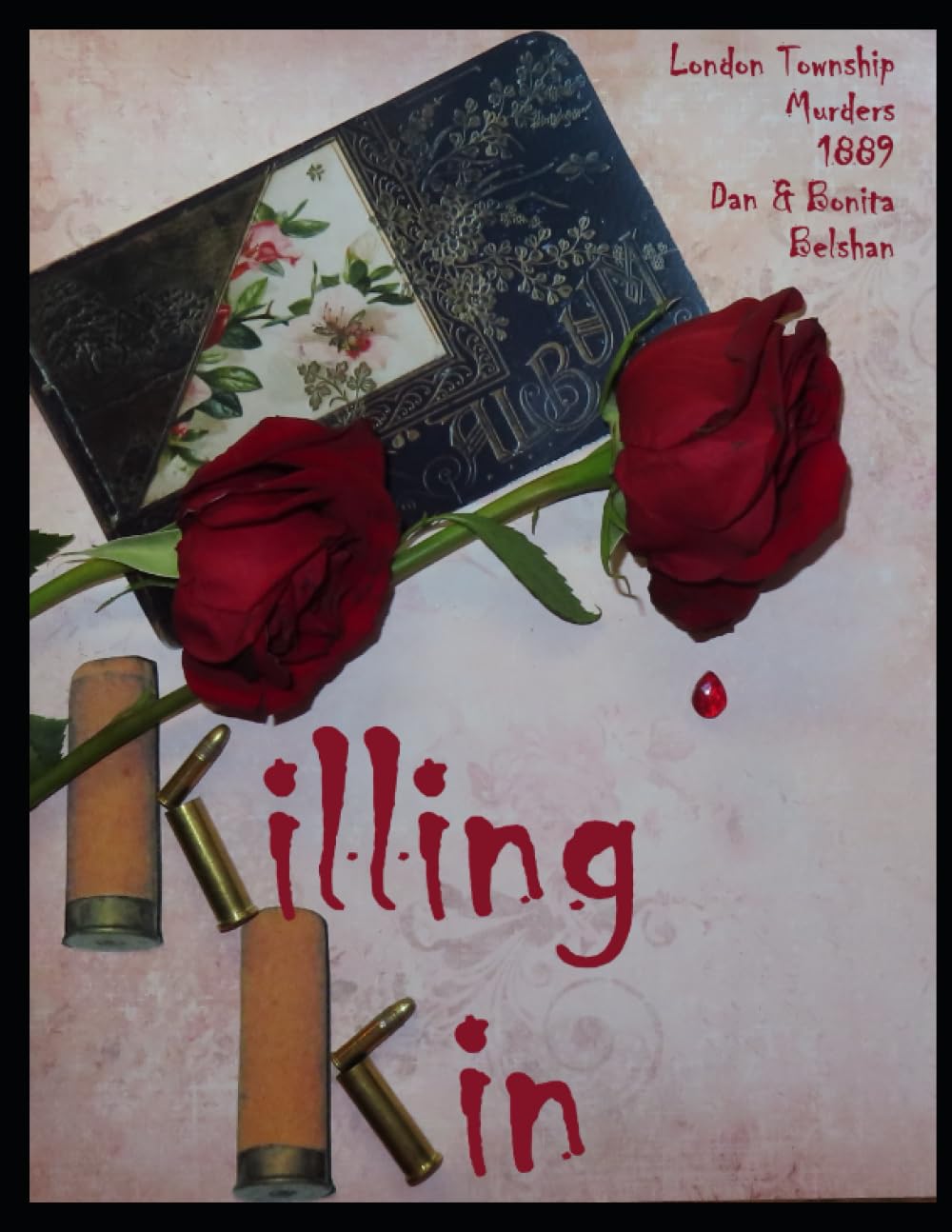 Killing Kin: London Township Murders 1889 by Bonita and Dan Belshan ...