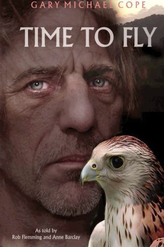 Time to Fly: Gary Michael Cope by Mr Robert Flemming by Robert Flemming ...