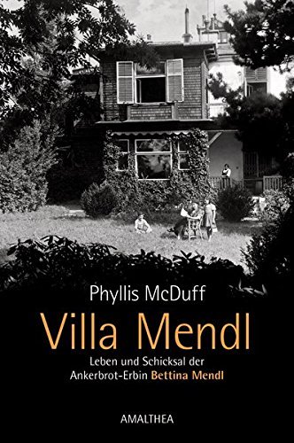 Villa Mendl: Leben und Schicksal der Ankerbrot-Erbin Bettina Mendl by ...