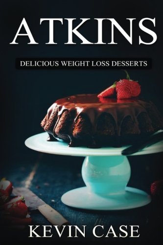 Atkins: Delicious Weight Loss Desserts: The Top 110+ Approved Low Carb ...