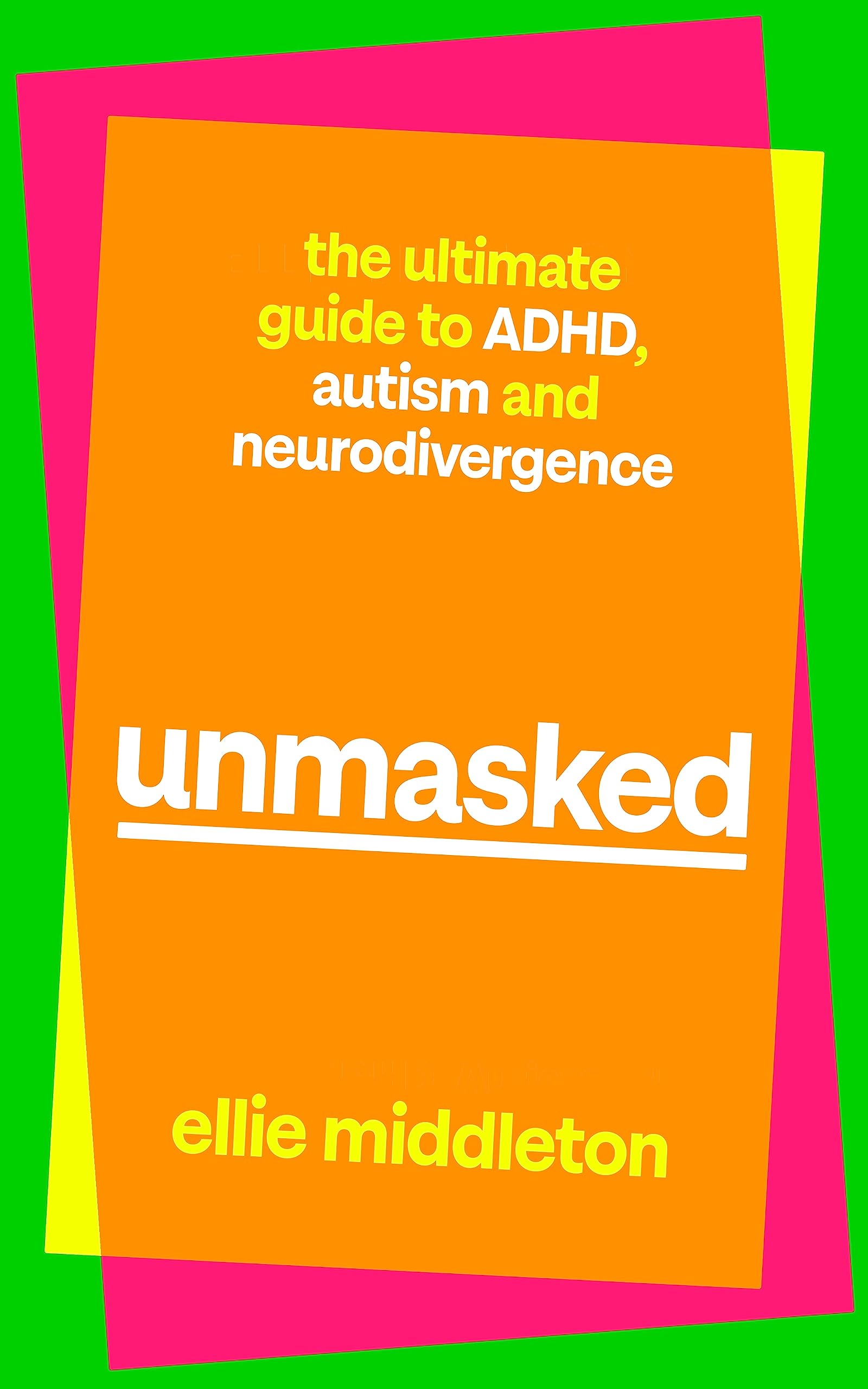 Unmasked: The Ultimate Guide to ADHD, Autism and Neurodivergence by ...