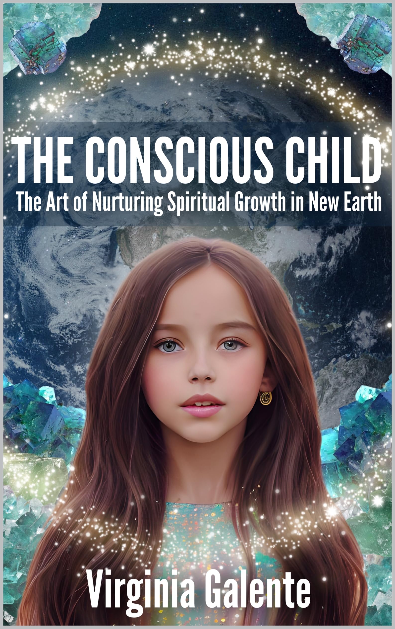 The Conscious Child: The Art of Nurturing Spiritual Growth in New Earth ...