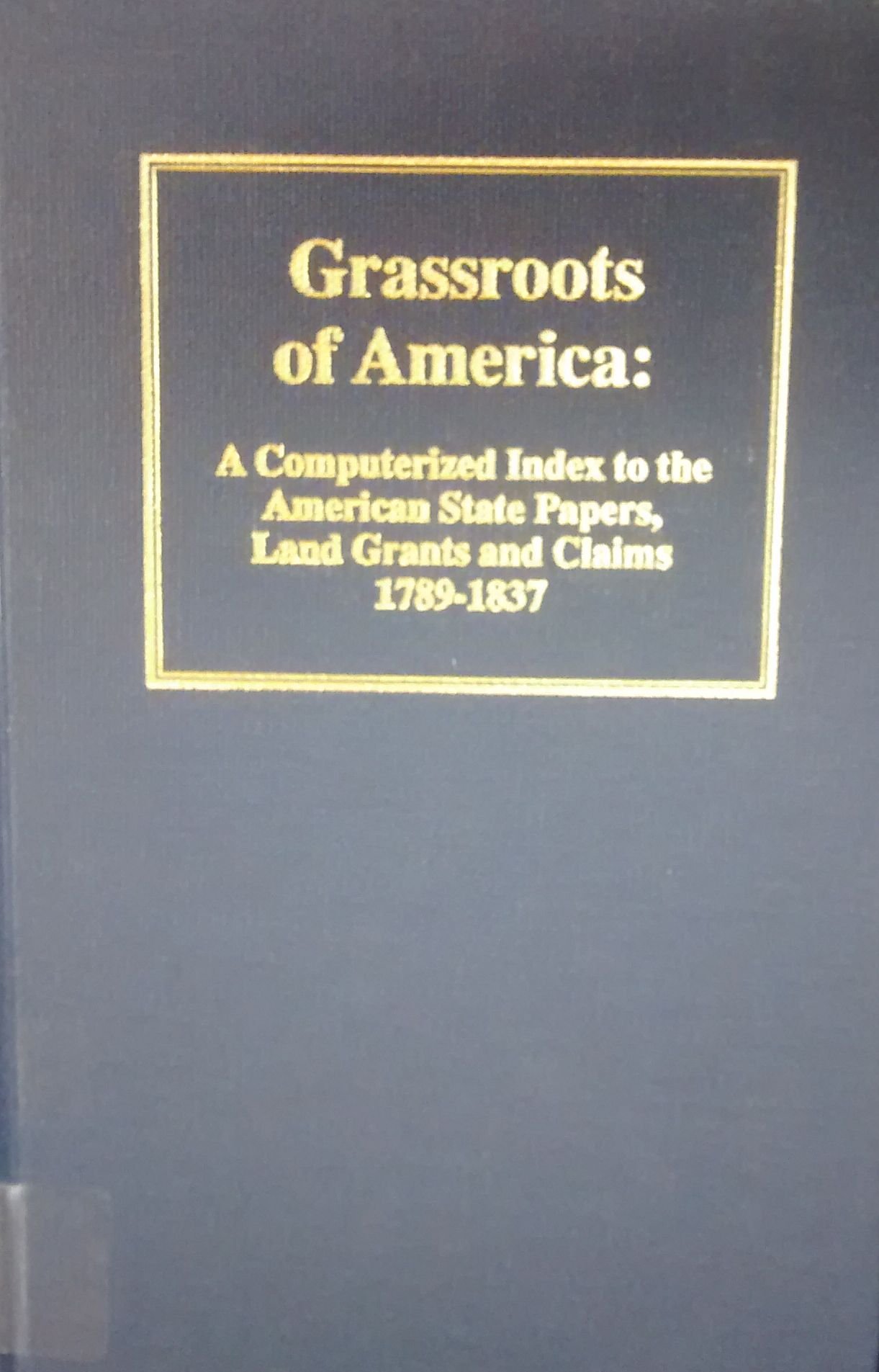 Grassroots of America: Index to American State Papers, Land Grants ...