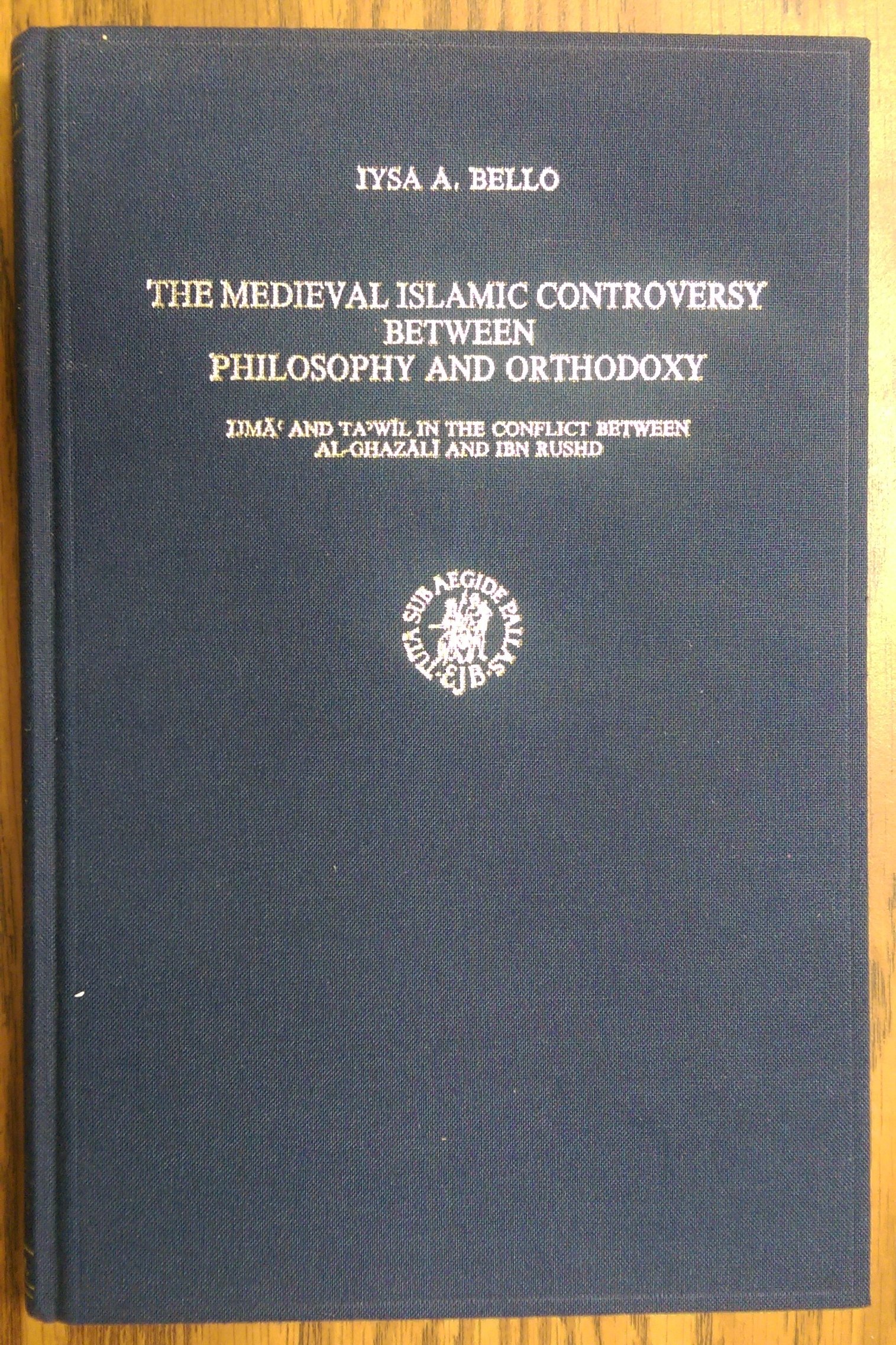The Medieval Islamic Controversy Between Philosophy and Orthodoxy: Ijma ...