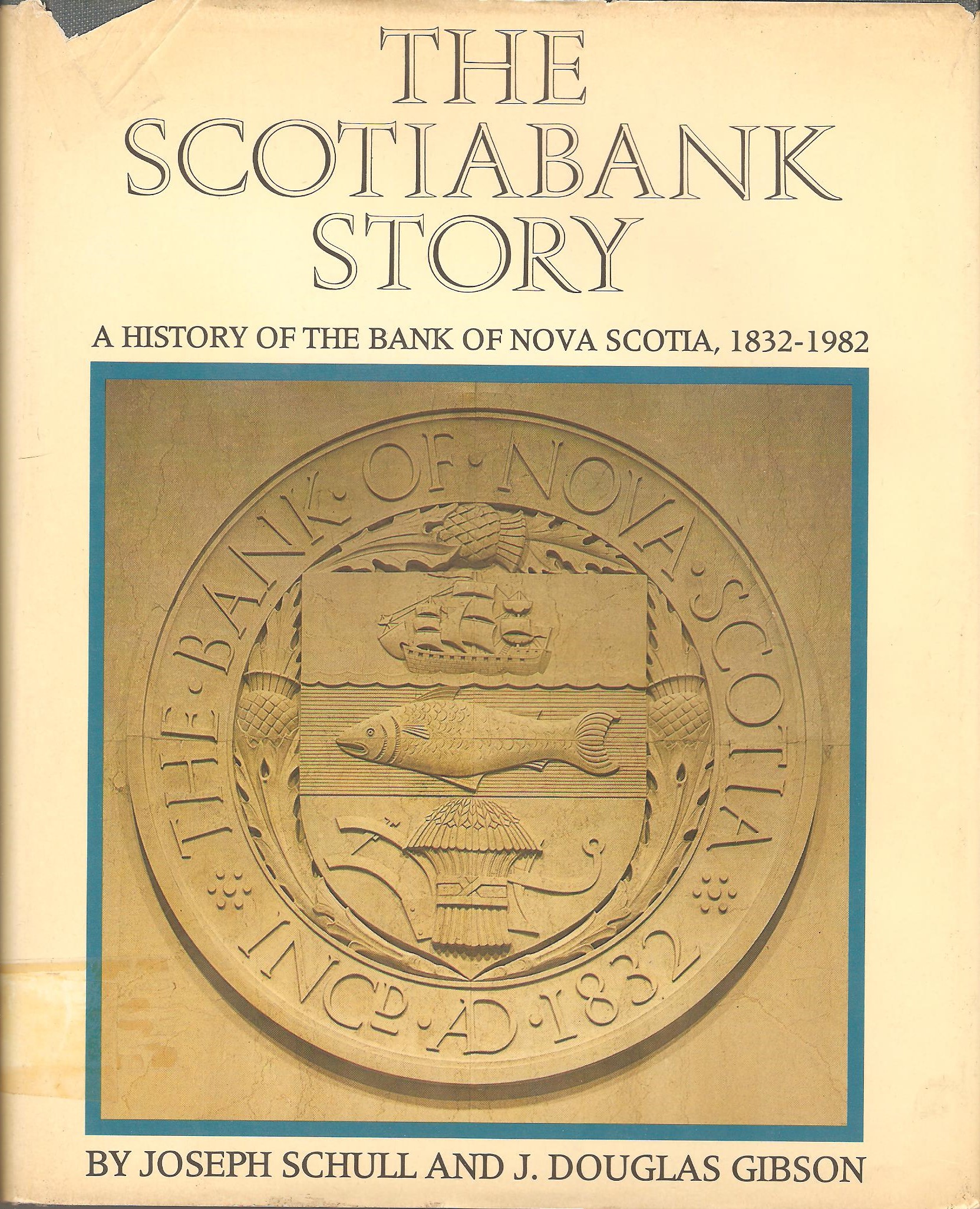 The Scotiabank story: A history of the Bank of Nova Scotia, 1832-1982 ...