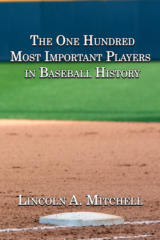 The One Hundred Most Important Players in Baseball History by Lincoln ...