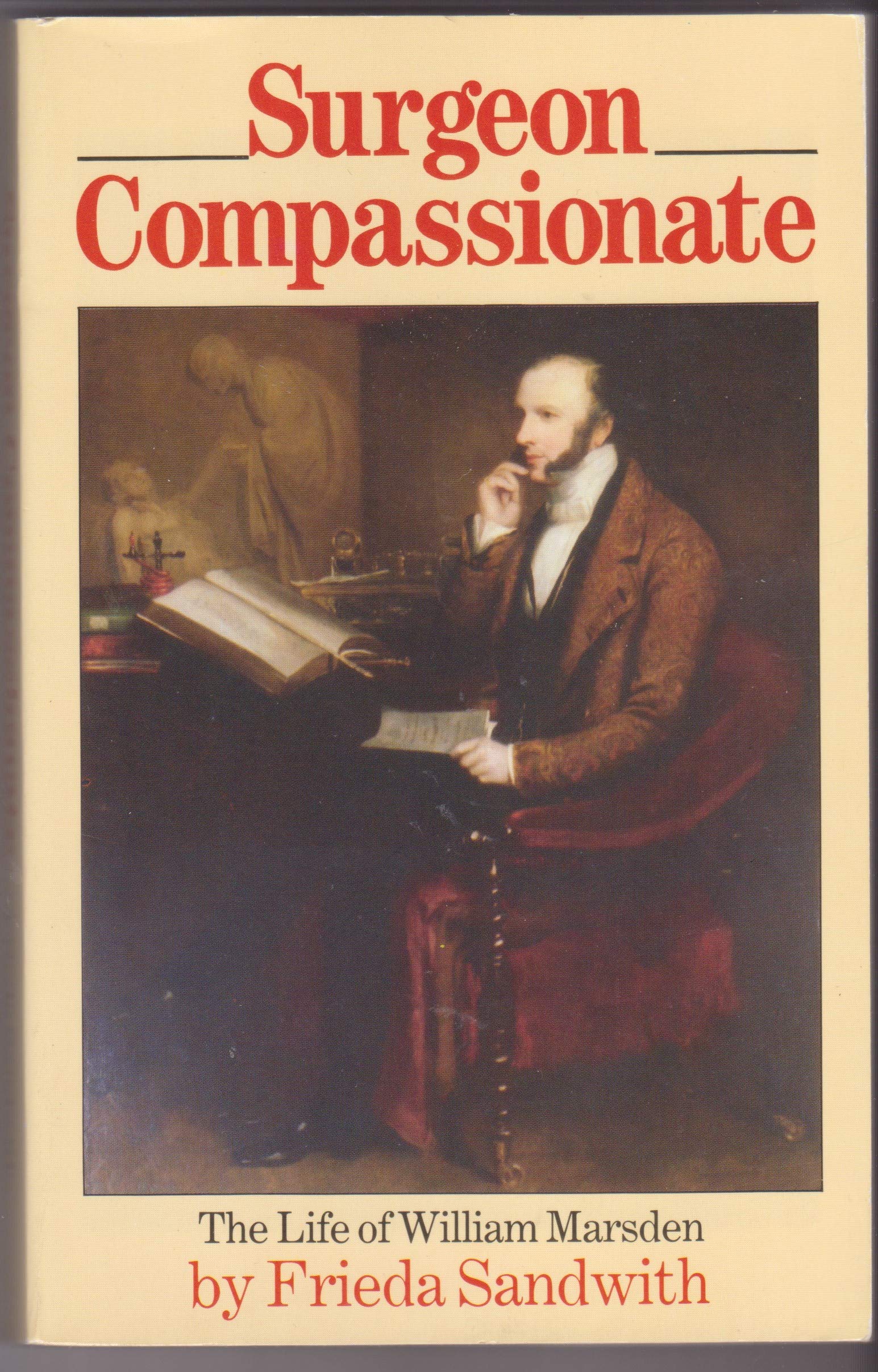 Surgeon Compassionate: The story of Dr. William Marsden by Frieda ...