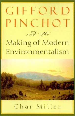 Gifford Pinchot and the Making of Modern Environmentalism (Pioneers of ...