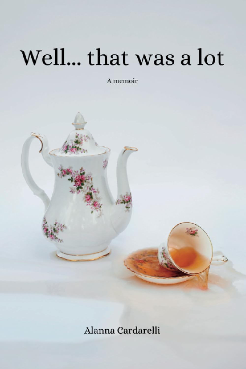 Well... that was a lot by Alanna Cardarelli | Goodreads