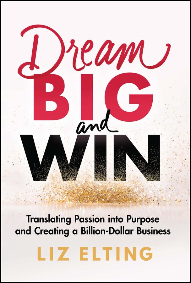 Dream Big and Win: Translating Passion into Purpose and Creating a Billion-Dollar Business by ...