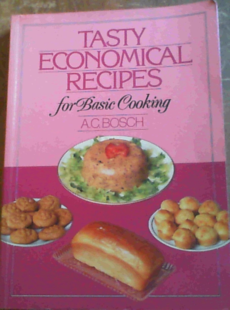 Tasty Economical Recipes for Basic Cooking by A.C. Bosch | Goodreads