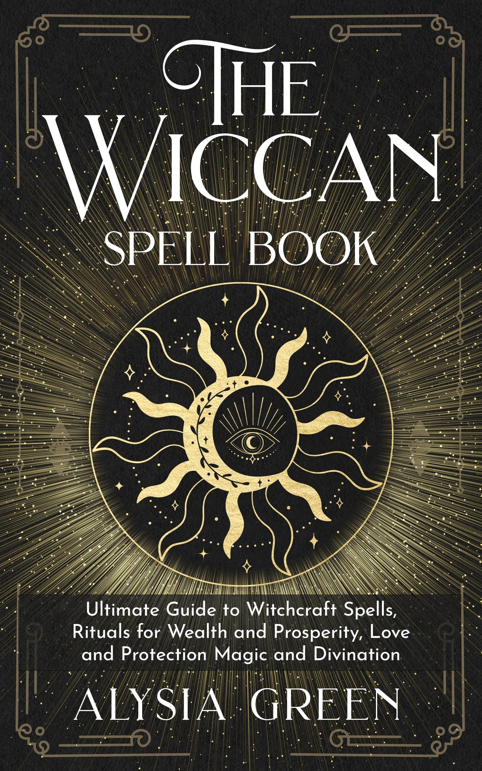 The Wiccan Spell Book: Ultimate Guide to Witchcraft Spells, Rituals for ...