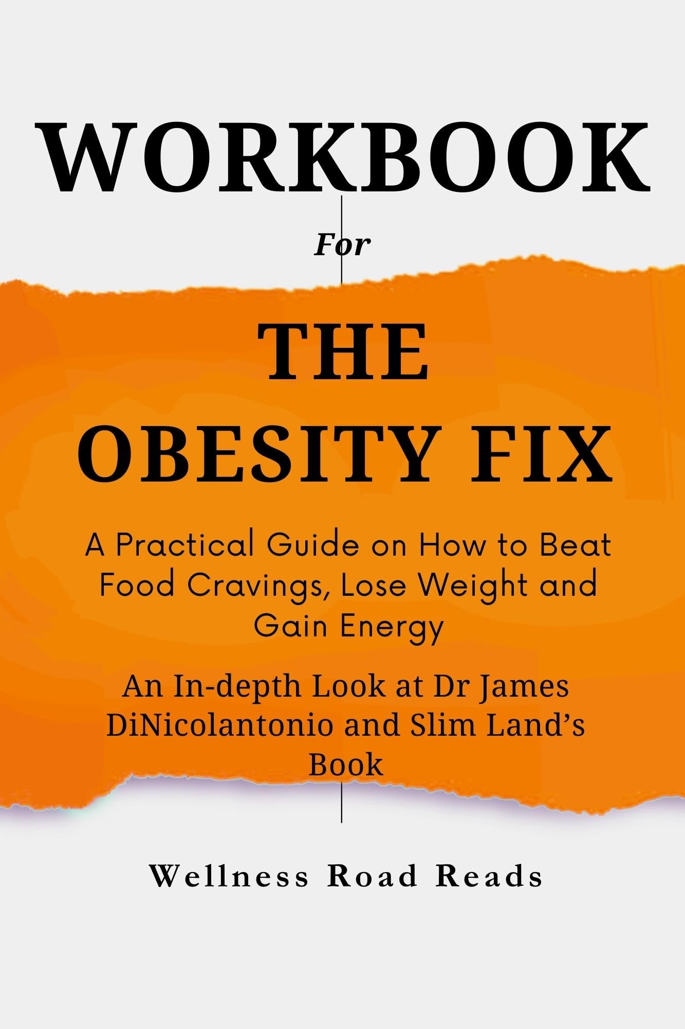 Workbook For The Obesity Fix: A Practical Guide on How to Beat Food Cravings, Lose Weight and ...