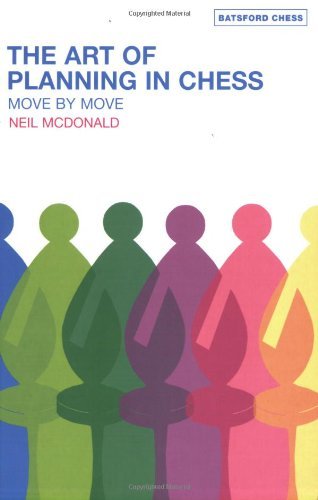 The Art of Planning in Chess: Move by Move (Batsford Chess Books) by ...