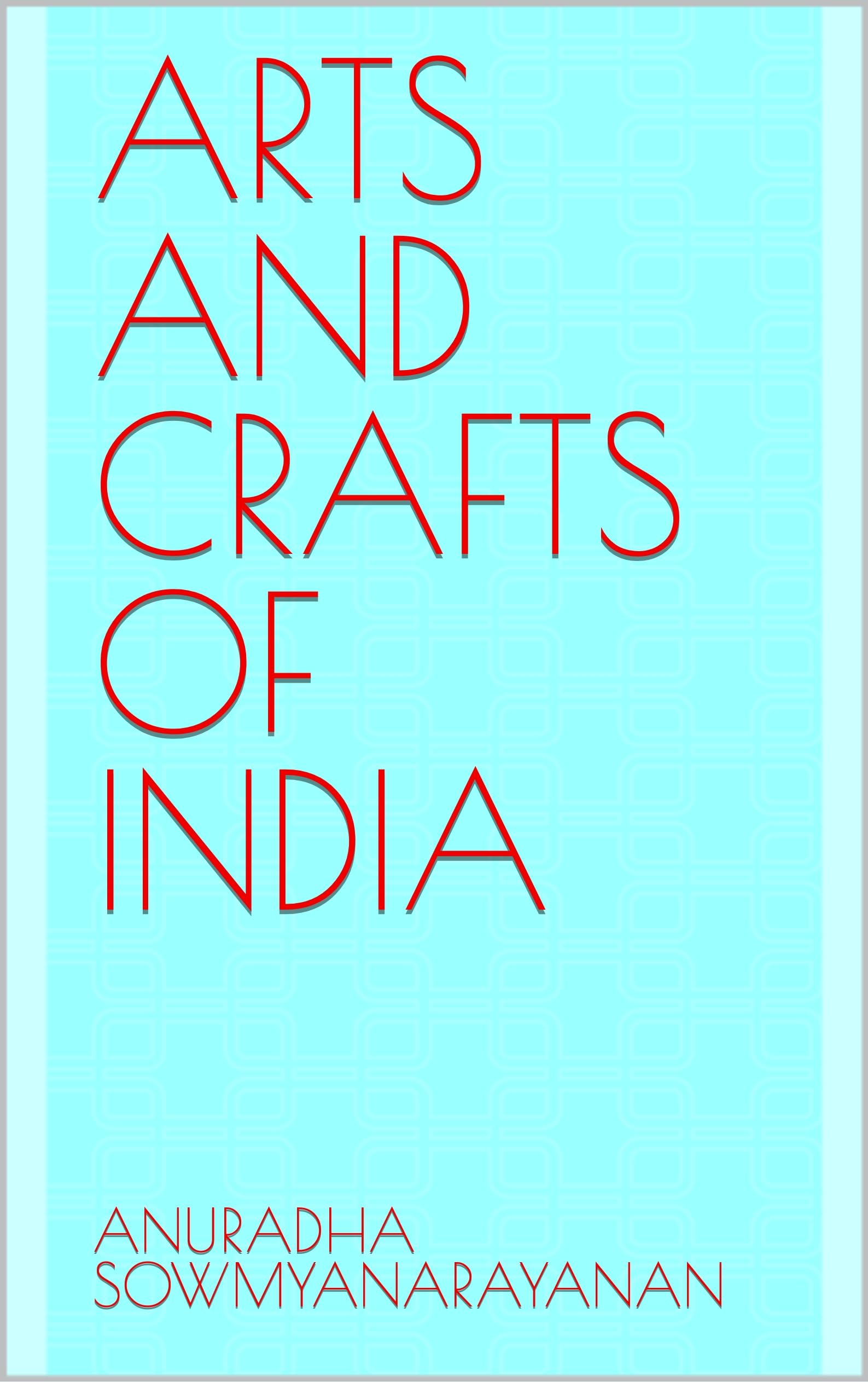 ARTS AND CRAFTS OF INDIA by Anuradha Sowmyanarayanan | Goodreads