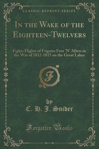 In the Wake of the Eighteen-Twelvers: Fights Flights of Frigates Fore ...