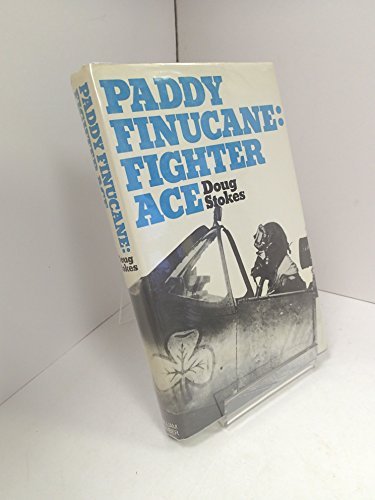 Paddy Finucane, Fighter Ace: A Biography of Wing Commander Brendan E ...