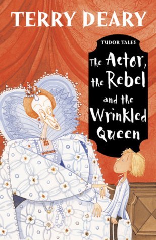The Actor, the Rebel and the Wrinkled Queen (Tudor Tales) by Terry ...