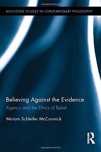 Believing Against the Evidence: Agency and the Ethics of Belief ...