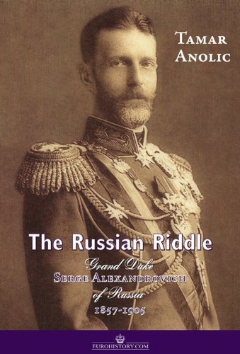 The Russian Riddle: Grand Duke Serge Alexandrovich of Russia by Tamar ...