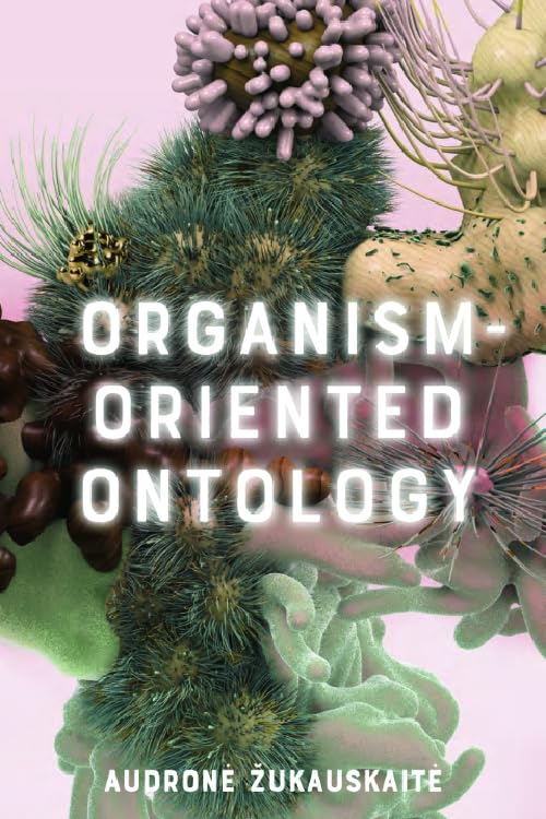 Organism-Oriented Ontology by Audronė Žukauskaitė | Goodreads