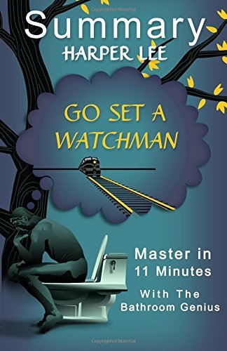 A 11-Minute Summary Of Go Set a Watchman: Find out what Everyone is ...