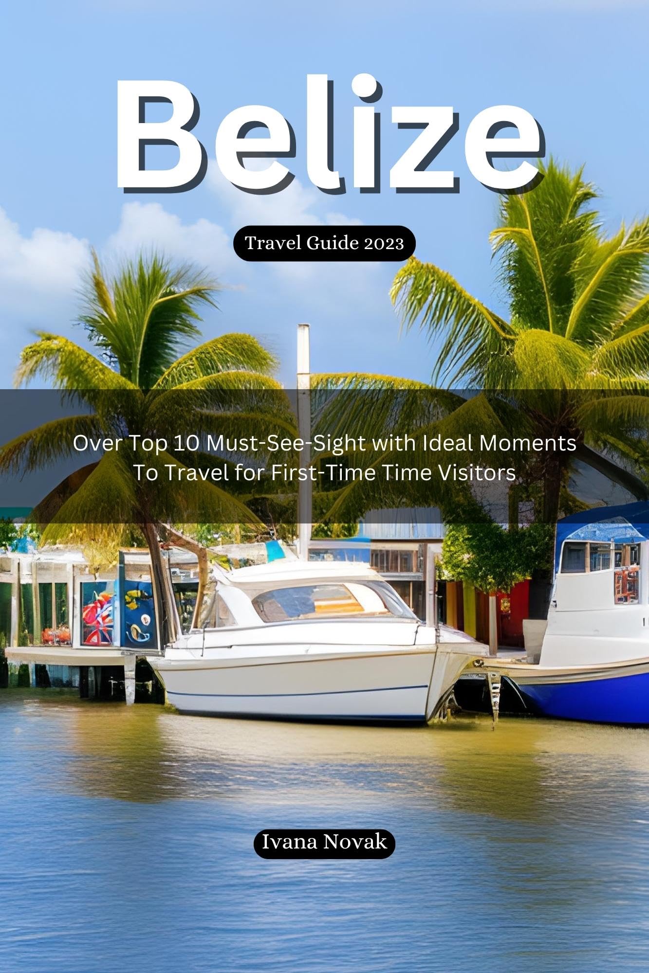 Belize Travel Guide 2023: Over Top 10 Must-See-Sight with Ideal Moments ...