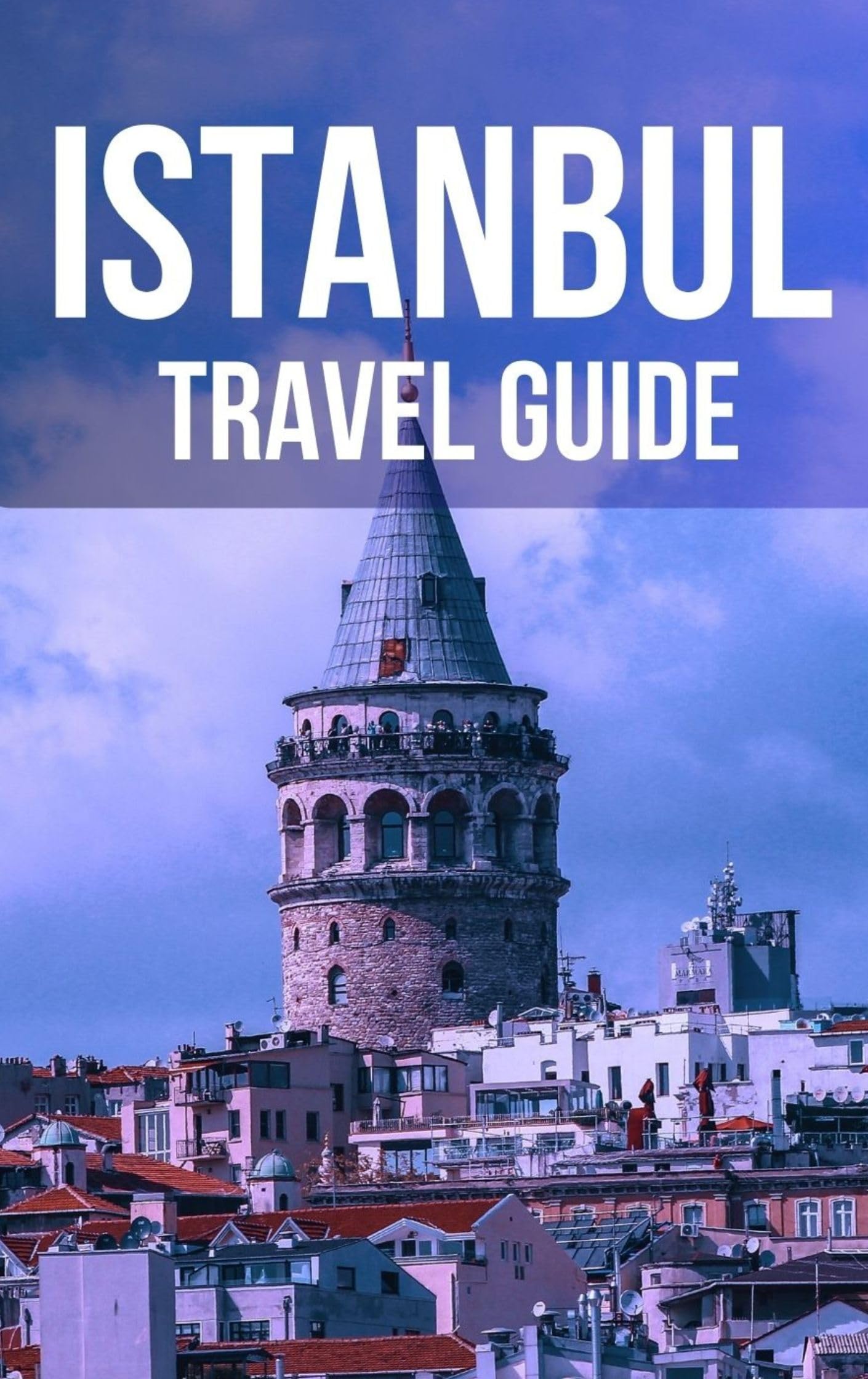 Istanbul Travel Guide : Essential Companion to Explore the Best of Iconium City in Turkey by ...