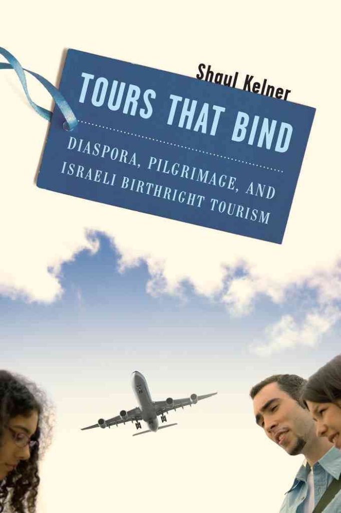 Tours That Bind: Diaspora, Pilgrimage, and Israeli Birthright Tourism ...