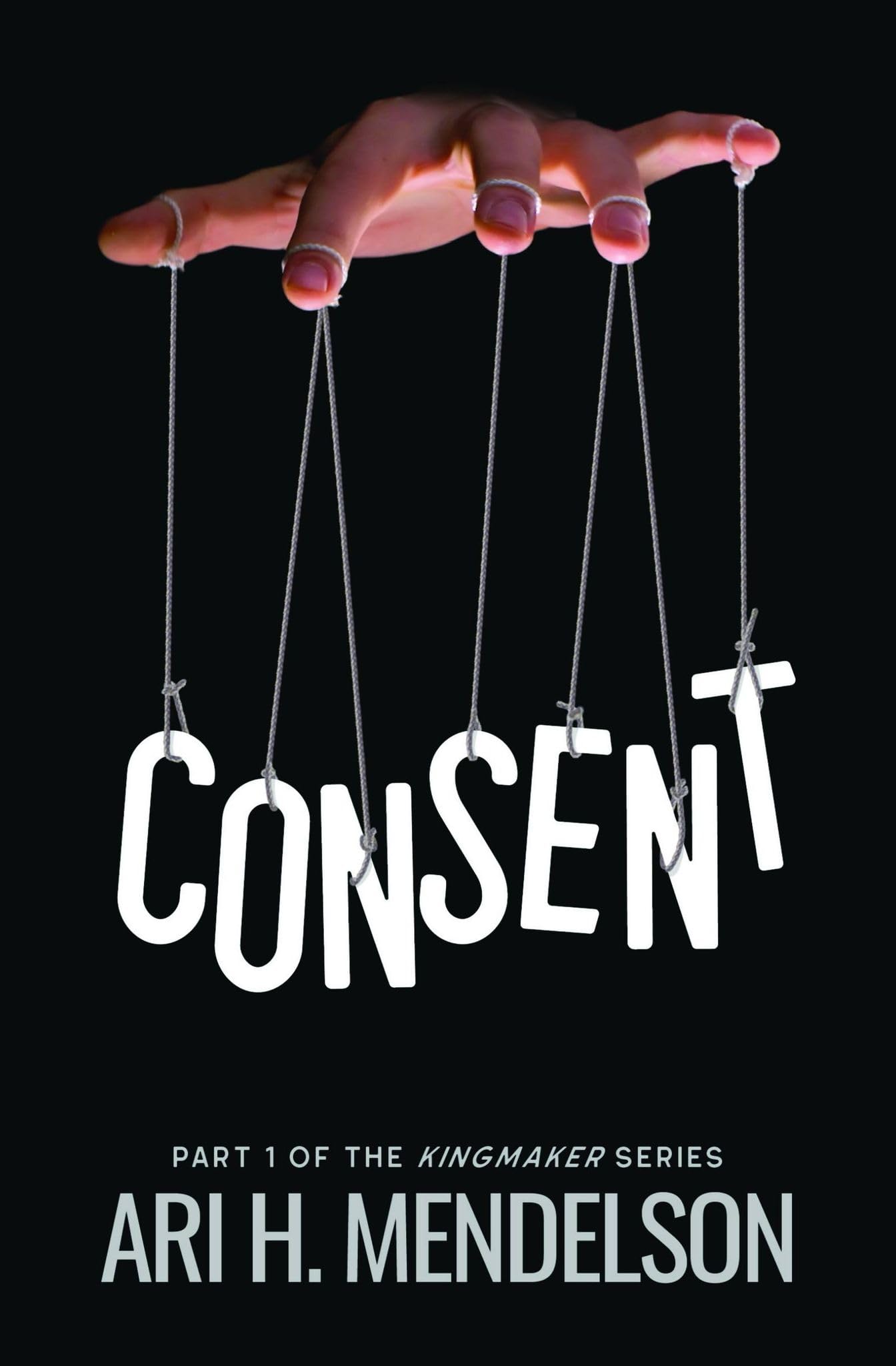 Consent (Kingmaker Book 1) by Ari H. Mendelson | Goodreads