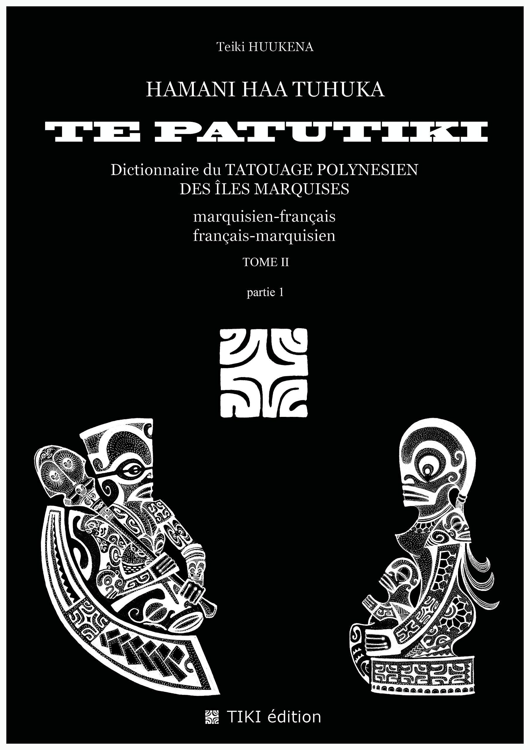 HAMANI HAA TUHUKA TE PATUTIKI: Dictionnaire du tatouage polynésien des ...