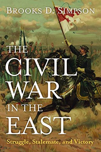 The Civil War in the East: Struggle, Stalemate, and Victory by Brooks D ...