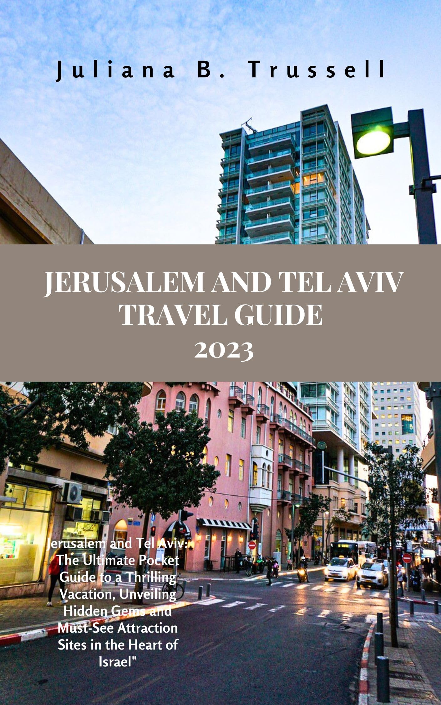 JERUSALEM AND TEL AVIV TRAVEL GUIDE 2023: Jerusalem and Tel Aviv: The ...