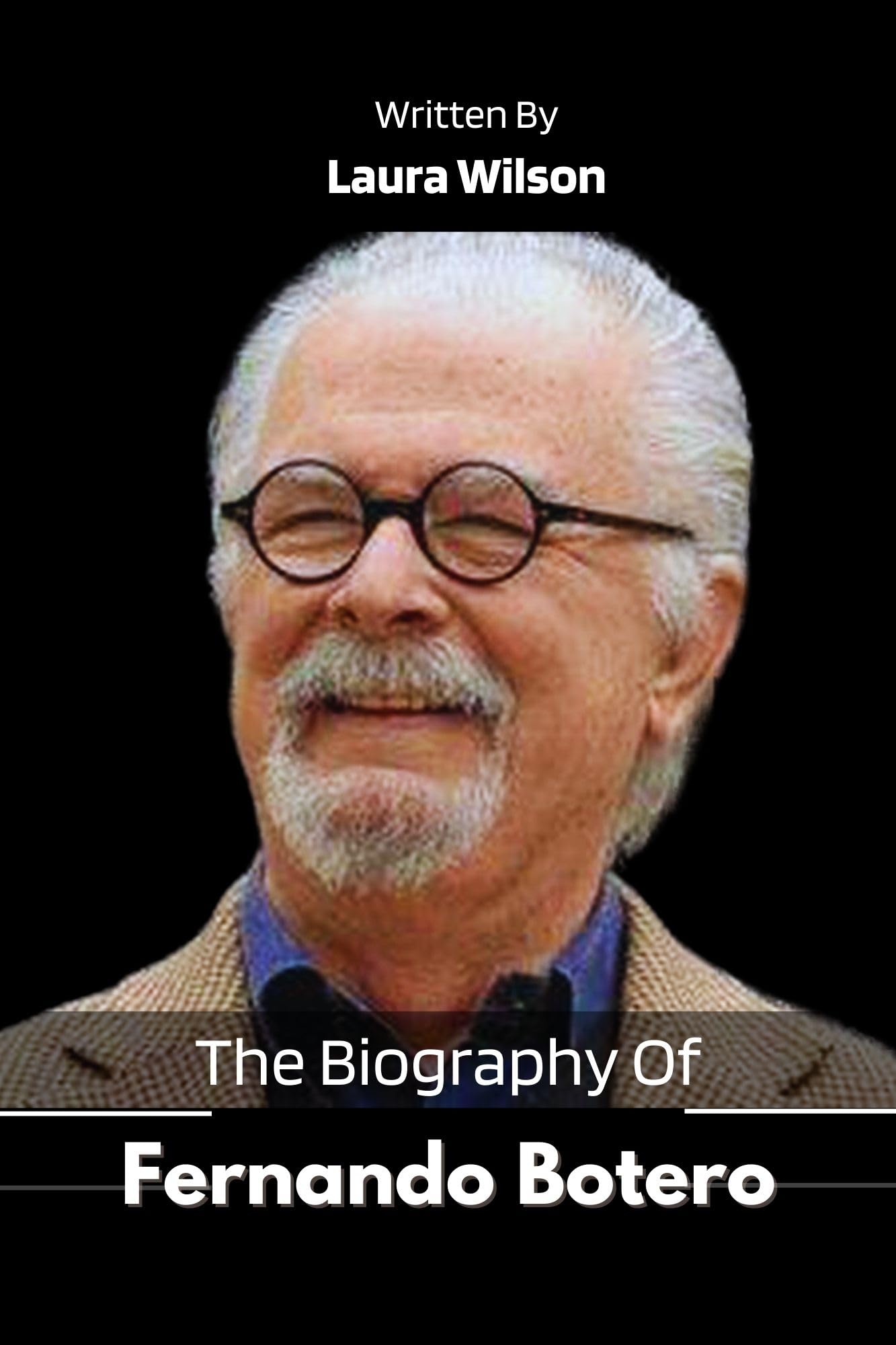 Fernando Botero: Brushstrokes of a Legend by Laura Wilson | Goodreads