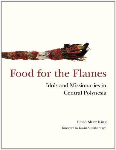 Food for the Flames: Idols and Missionaries in Central Polynesia F 1st ...