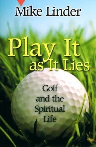 Play It as It Lies: Golf and the Spiritual Life by Linder, Mike (1999 ...