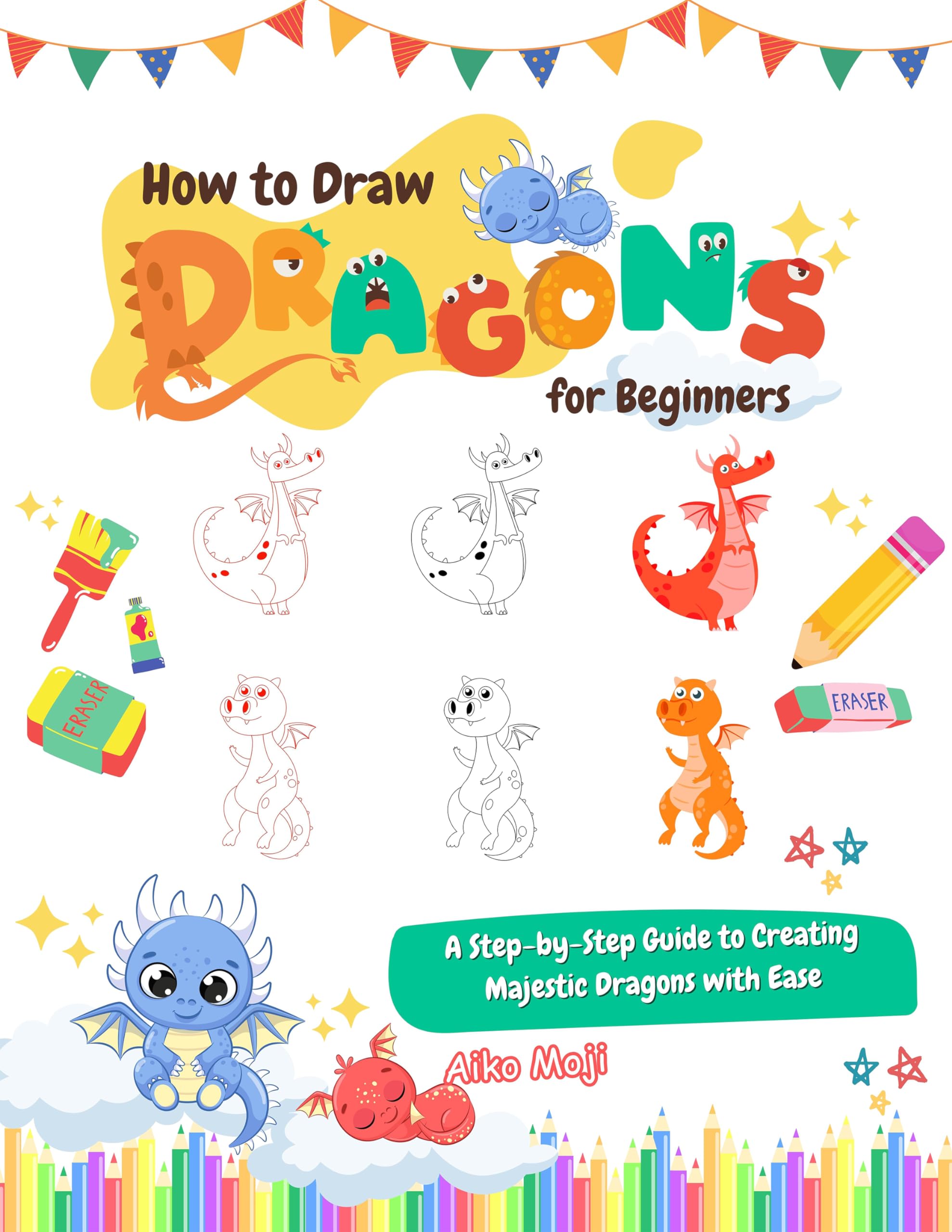 How to Draw Dragons for Beginners: A Step-by-Step Guide to Creating ...