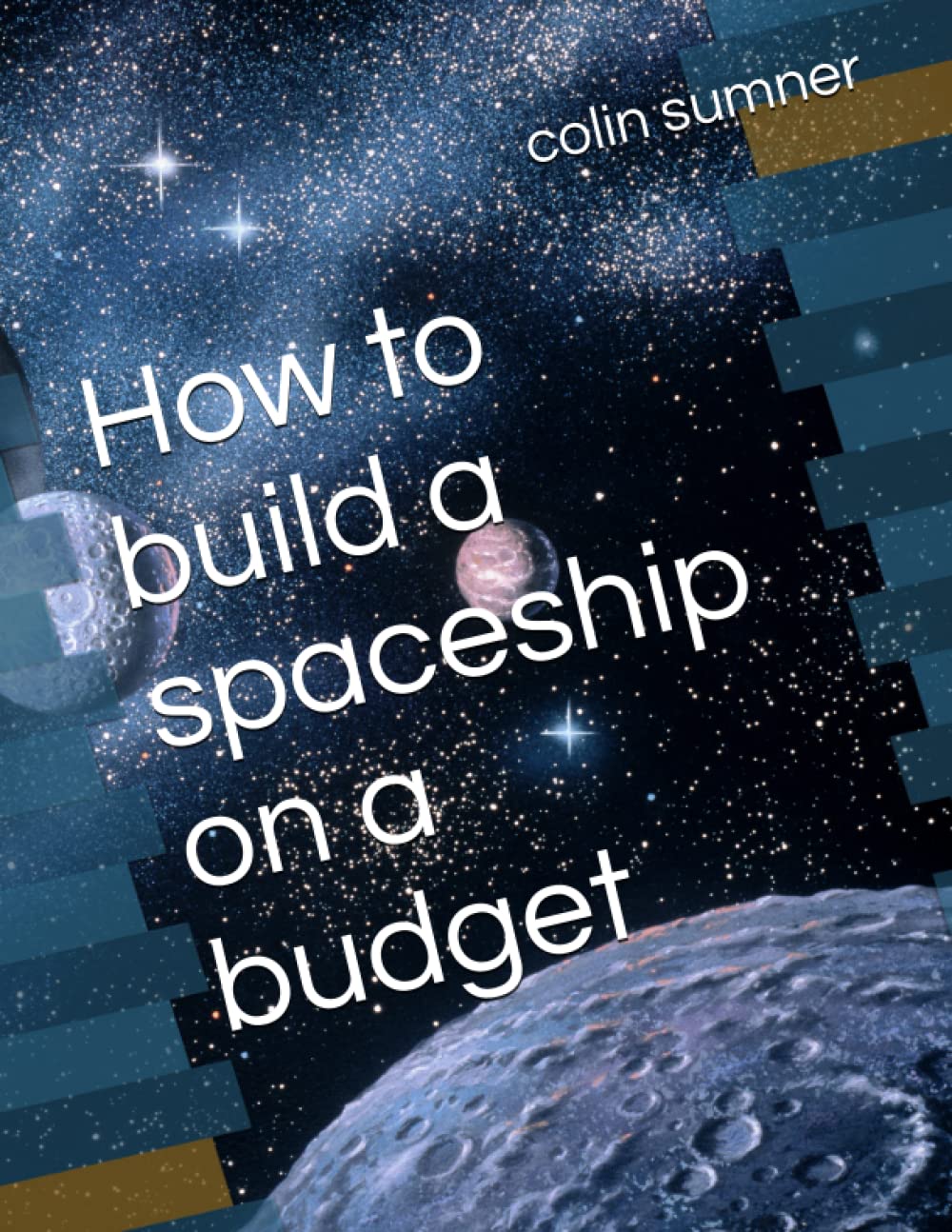 How to build a spaceship on a budget by Colin Sumner | Goodreads