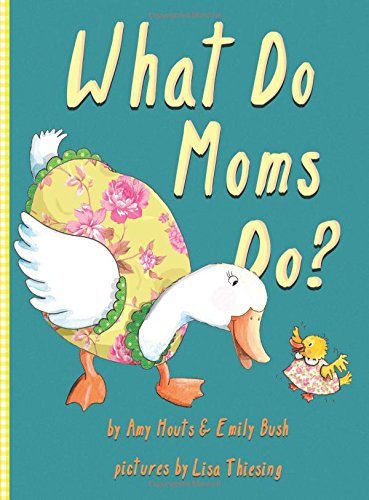 What Do Moms Do? by Amy Houts (2015-01-22) by Amy Houts | Goodreads