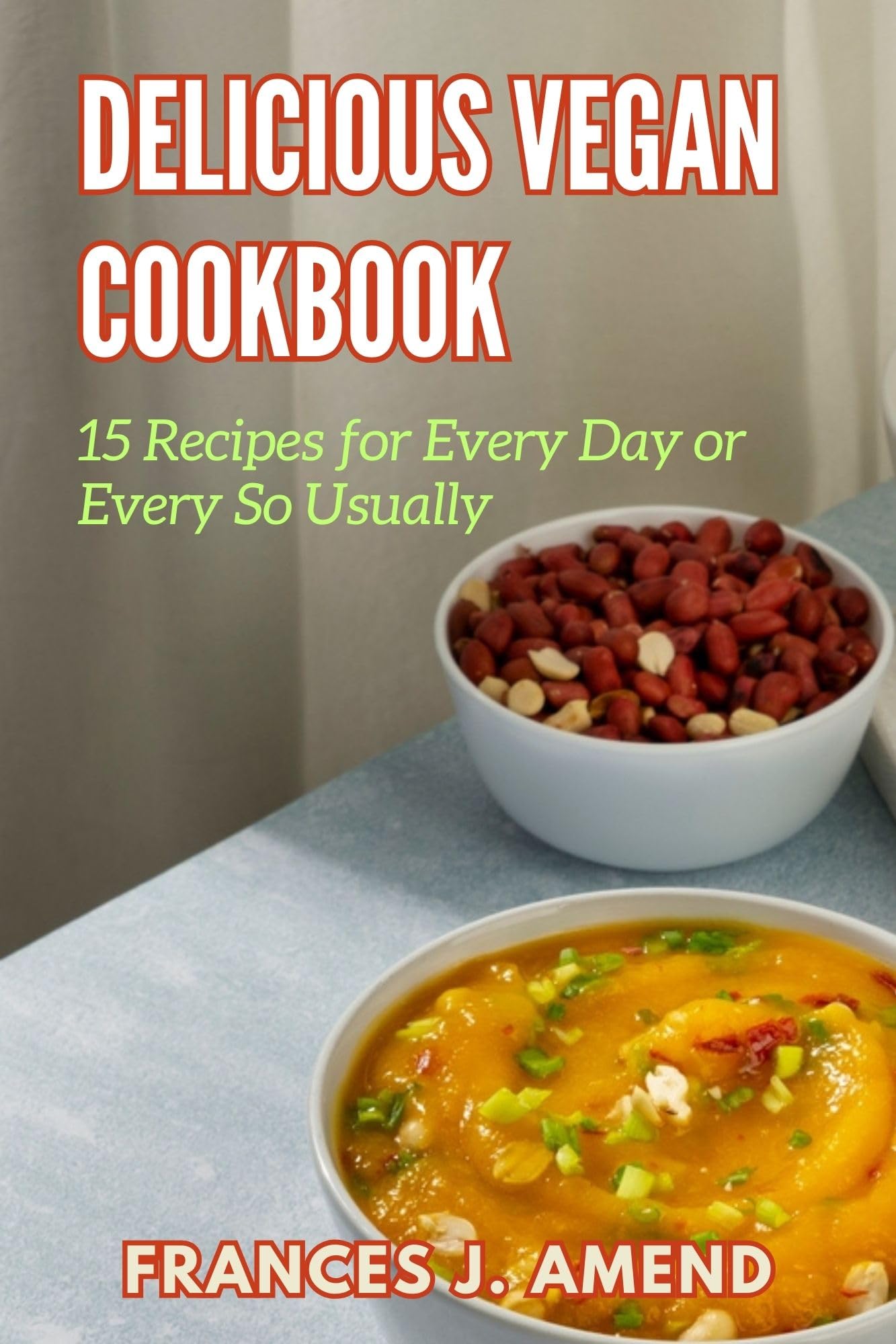 Delicious Vegan Cookbook: 15 Recipes for Every Day or Every So Usually ...