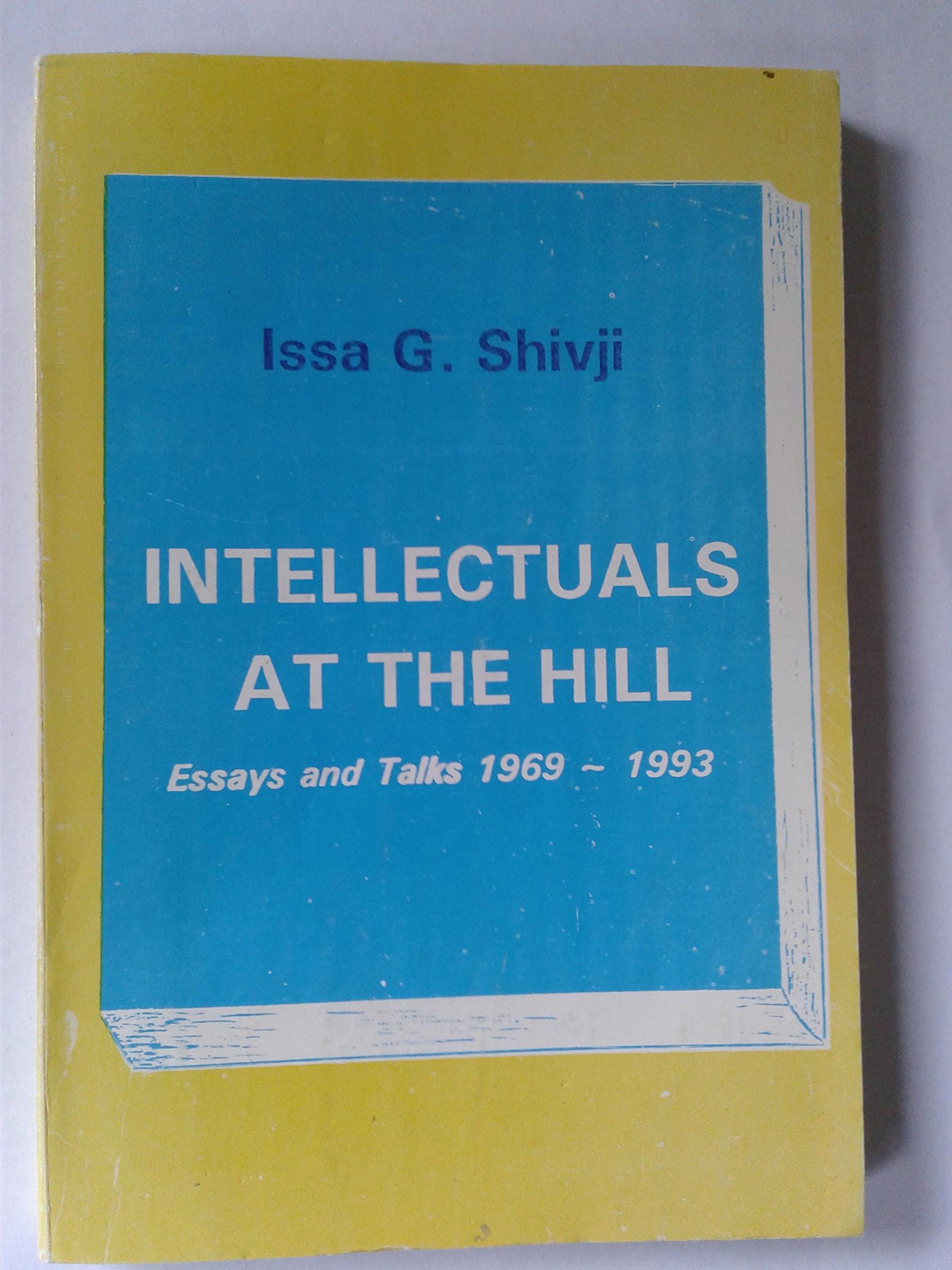 Intellectuals at the Hill: Essays and talks, 1969-1993 by Issa G ...