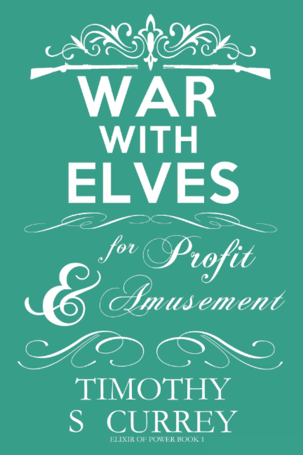 War with Elves: For Profit and Amusement by Timothy S Currey | Goodreads