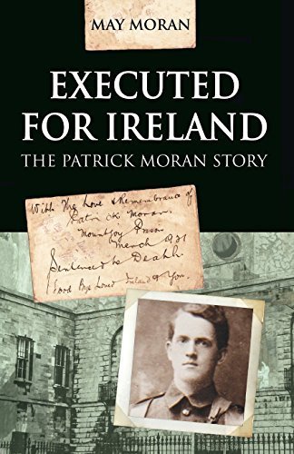 Executed for Ireland: The Patrick Moran Story by May Moran by May Moran ...