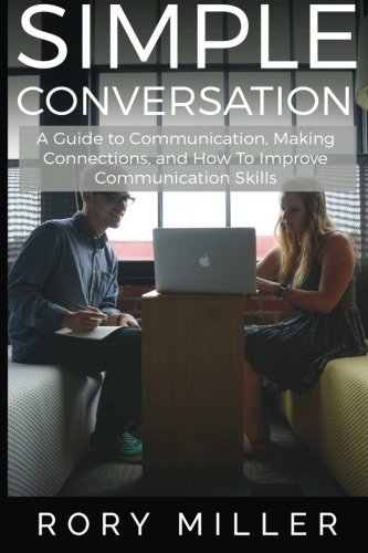 Simple Conversation: A Guide to Communication, Making Connections, and ...