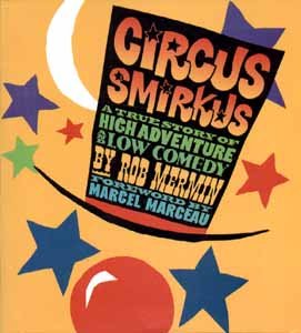 Circus Smirkus: A True Story of High Adventure & Low Comedy by Rob ...