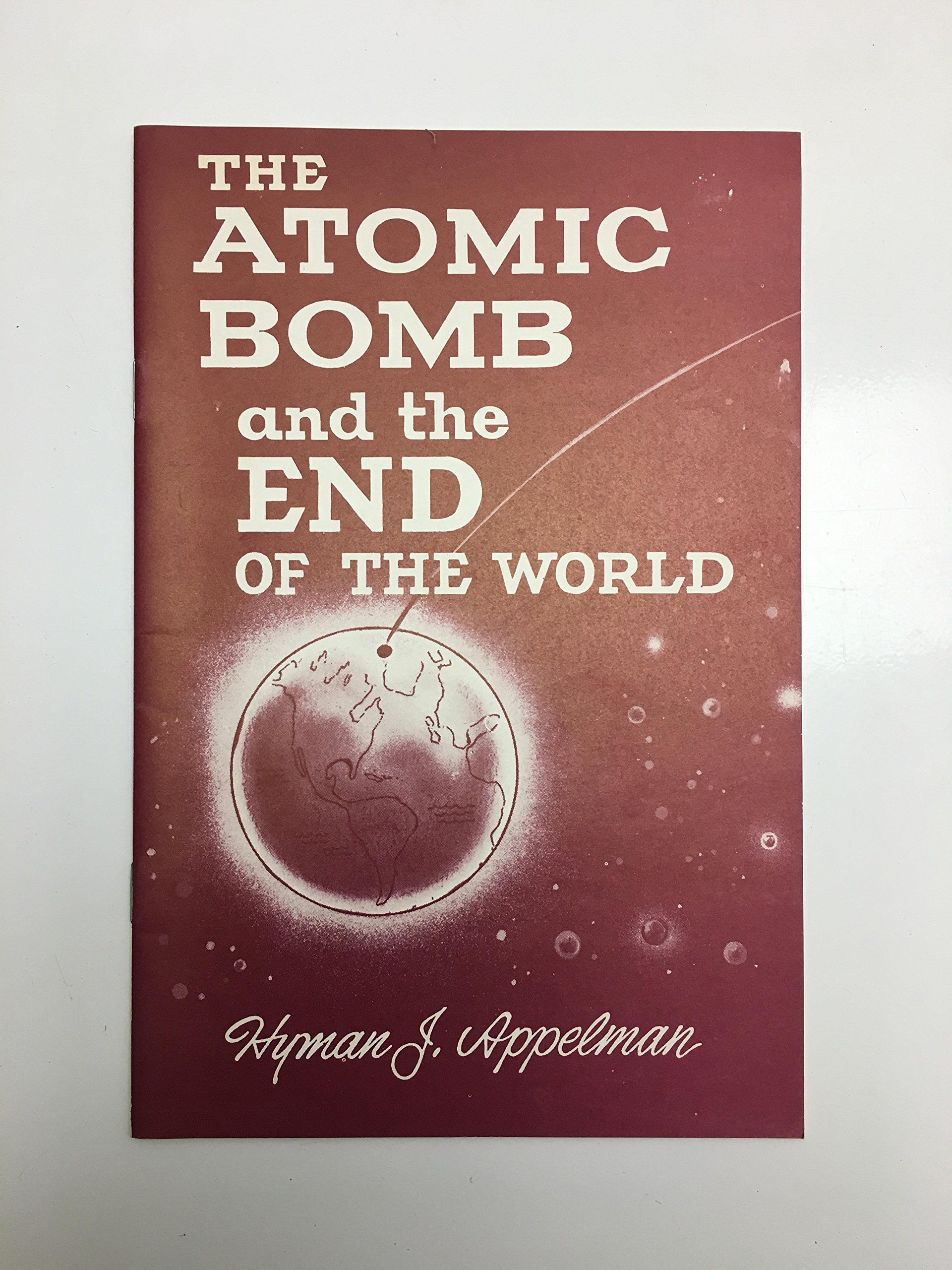 The Atomic Bomb and the End of the World by Hyman J. Appelman | Goodreads