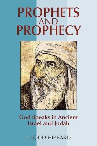 Prophets and Prophecy: God Speaks in Ancient Israel and Judah by J ...