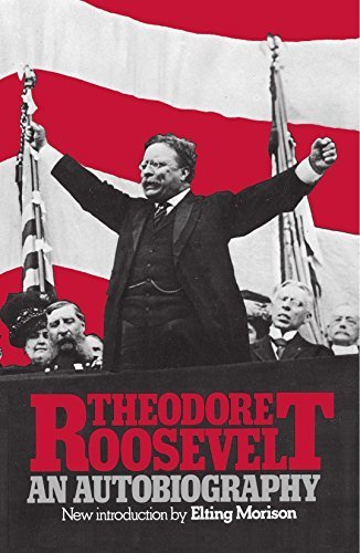 Theodore Roosevelt: An Autobiography by Theodore Roosevelt by Theodore ...