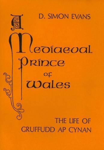A Medieval Prince of Wales: The Life of Gruffudd ap Cynan by D. Simon ...